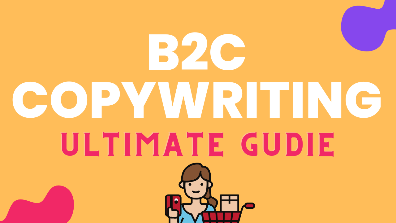 Ultimate Guide To B2C Copywriting - Copywriter.net Ultimate Guide To B2C Copywriting - Copywriter.net